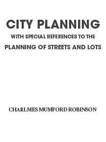 City Planning with Special References to The Planning of Streets and L ...